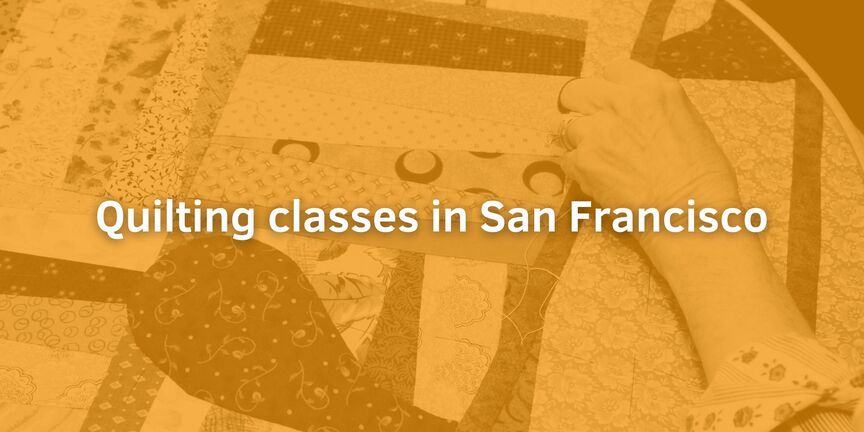 Top 7 Best Quilting Classes in San Francisco, CA - December, 2025